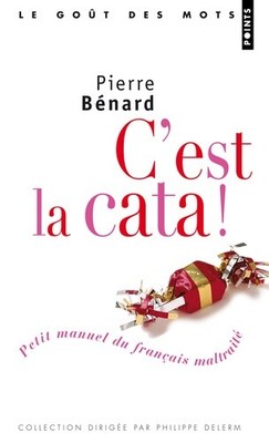 C'est la cata ! : Petit manuel du francais maltraite, Pierre Benard | eBay