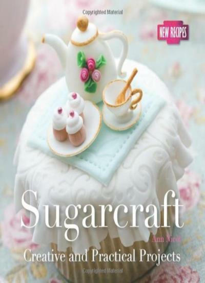 Sugarcraft: Creative and Practical Projects (Quick & Easy, Prove ...