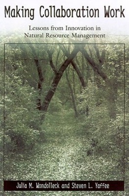 Making Collaboration Work : Lessons from Innovation in Natural Re ...