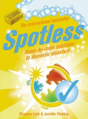 Spotless: Room-by-Room Solutions to Domestic Disas... by Lush, Shannon ...