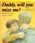 Daddy, Will You Miss Me? by Wendy McCormick: Used 9780689818981| eBay