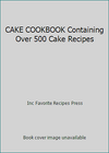 CAKE COOKBOOK Containing Over 500 Cake Recipes by Favorite Recipes | eBay