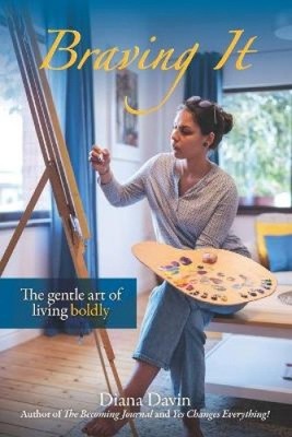 Braving It: The gentle art of living boldly by Davin, Diana [Paperback] | eBay