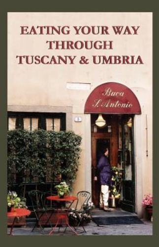 Eating Your Way Through Tuscany and Umbria : A Field Guide by Linda ...