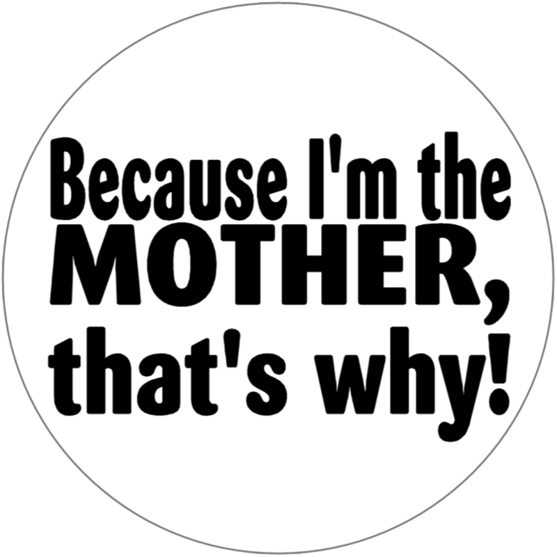 Because I'm The Mother That's Why - 10 Pack Circle Stickers 3" x 3" Mom ...