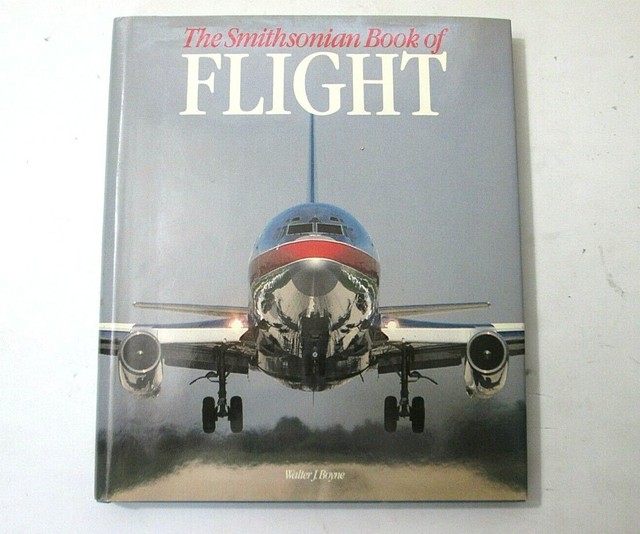 The Smithsonian Book of Flight by Walter J. Boyne (1988, Hardcover) for ...