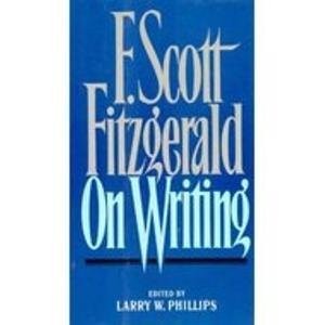 F SCOTT FITZGERALD ON WRITING By F. Scott Fitzgerald & Larry W ...