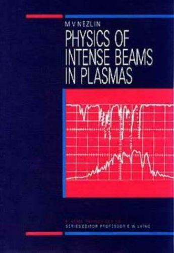 Series in Plasma Physics Ser.: Physics of Intense Beams in Plasmas by M ...