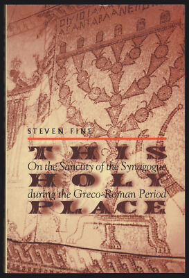 Steven Fine This Holy Place On the Sanctity of Synagogue Greco-Roman ...