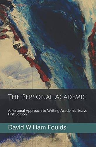 The Personal Academic: A Personal Approach to Writing Academic Essays ...