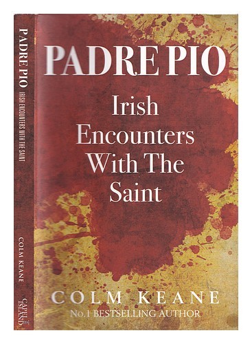 KEANE, COLM Padre Pio : Irish encounters with the saint First Edition ...