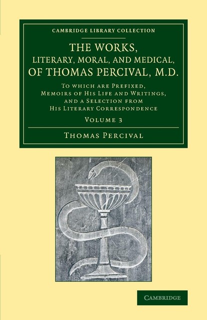The Works, Literary, Moral, and Medical, of Thomas Percival, M.D. von ...
