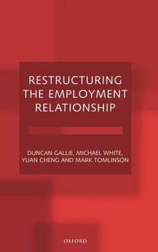 Restructuring the Employment Relationship by Duncan Gallie: New ...