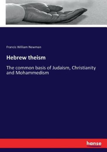 Hebrew Theism: The Common Basis Of Judaism, Christianity And ...