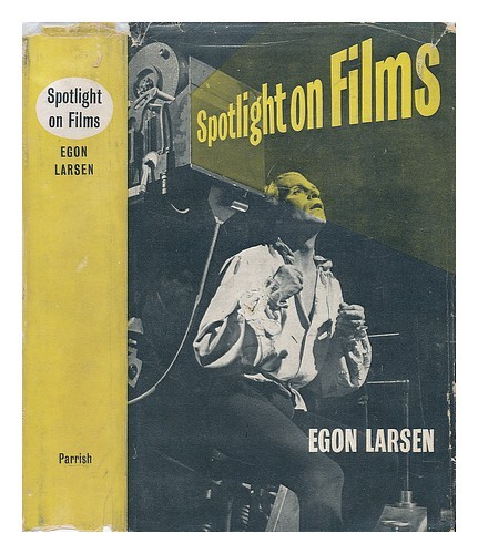 LARSEN, EGON CARL PETER (1898 Spotlight on Films : a Primer for Film ...