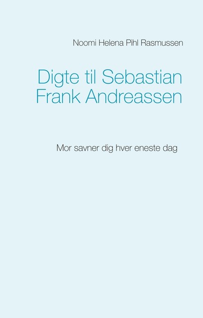Digte til Sebastian Frank Andreassen von Noomi Helena Pihl Rasmussen ...