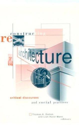 Reconstructing Architecture : Critical Discourses and Social Practices ...