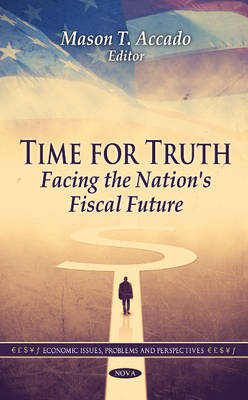 Time for Truth: Facing the Nation's Fiscal Future by Mason T Accado ...