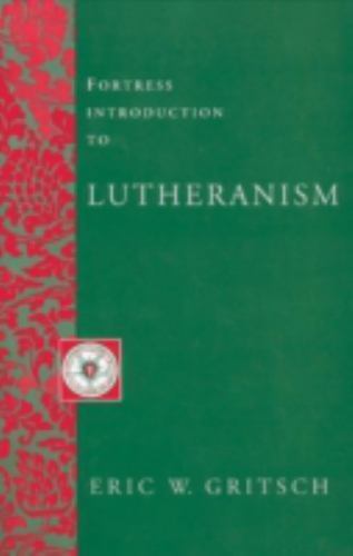 Fortress Introduction to Lutheranism by Eric W. Gritsch (1994, Trade ...