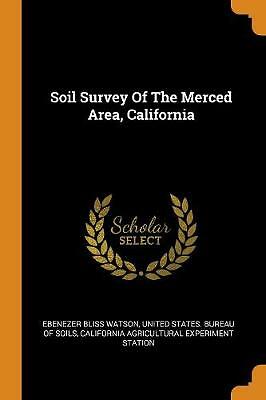 Soil Survey of the Merced Area, California by Ebenezer Bliss Watson ...