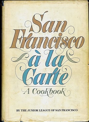 SAN FRANCISCO A LA CARTE - A COOKBOOK By The Junior League Of San ...