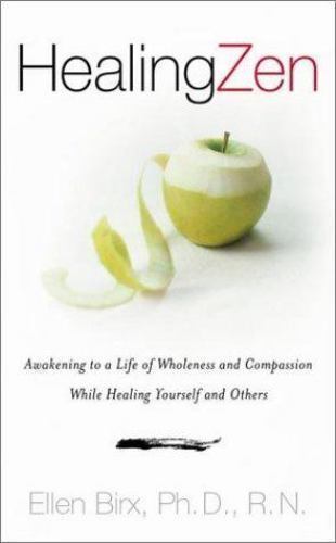 Healing Zen: Awakening Life Wholeness Compassion While Caring for ...