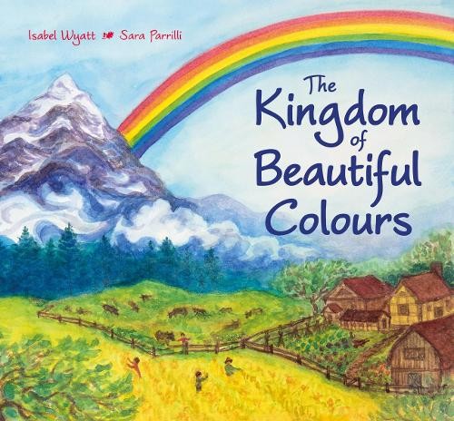 Isabel Wyatt The Kingdom of Beautiful Colours: A Picture Book for Chi ...