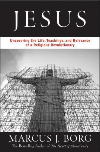 Jesus: Uncovering the Life, Teachings, and Relevance of a Religious ...