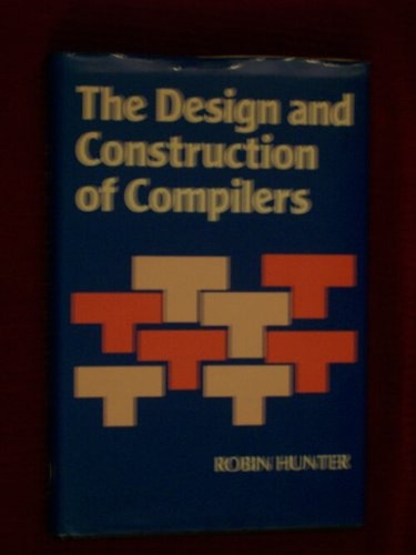 Design and Construction of Compilers Hardcover Robin Hunter ...