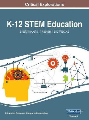K-12 STEM Education: Breakthroughs in Research and Practice, VOL 1 ...
