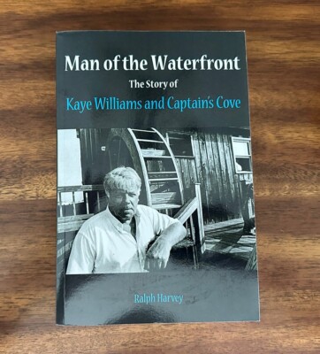 Man of the Waterfront : The Story of Kaye Williams and Captain's Cove ...