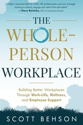 The Whole-Person Workplace: Building Better Workplaces through Work ...