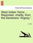 West Indian Yarns ... Reprinted, chiefly, from the Demerara "Argosy ...