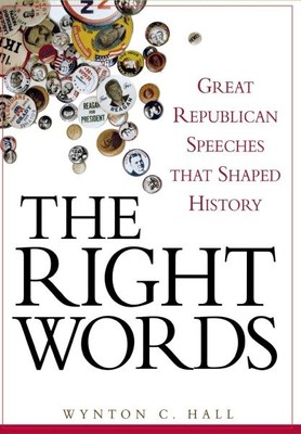Right Words : Great Republican Speeches That Shaped History, Hardcover ...