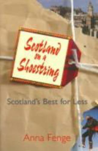 Scotland on a Shoestring : Scotland's Best for Less by Anna Fenge (1997 ...