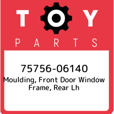 75756-06140 Toyota Moulding, front door window frame, rear lh ...
