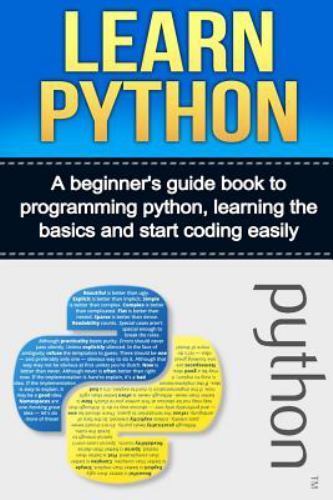 Learn Python : A Beginner's Guide Book to Programming Python, Learning the Basics and Start ...