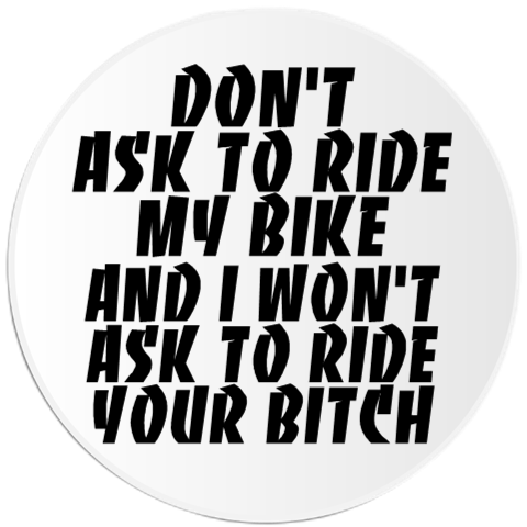 Don't Ask To Ride Bike Won't Ask To Ride B*tch - Circle Sticker Decal 3 Inch | eBay