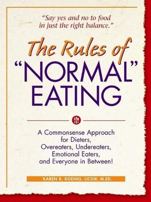 The Rules of "Normal" Eating: A Commonsense Approach for Dieters ...
