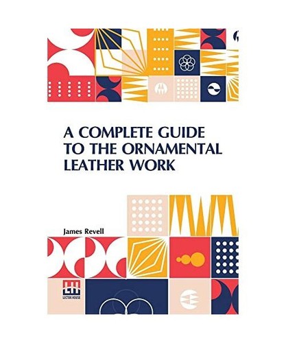 A Complete Guide To The Ornamental Leather Work, James Revell ...