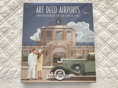 Art Deco Airports: Dream Designs of the 1920 & 1930s by Terry Moyle 1st ...