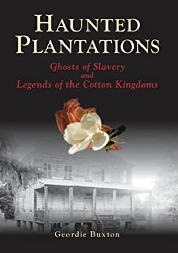 Haunted Plantations : Ghosts of Slavery and Legends of the Cotton ...