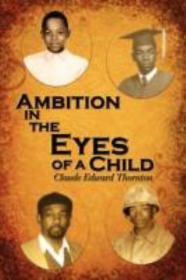 Ambition in the Eyes of a Child by Claude Edward Thornton (2008, Trade ...