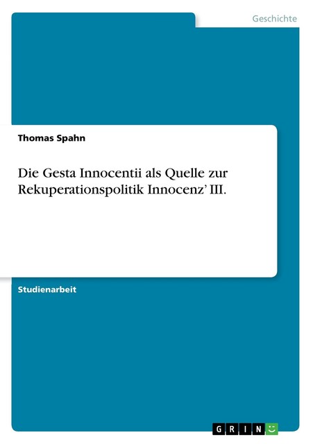 Die Gesta Innocentii als Quelle zur Rekuperationspolitik Innocenz' Iii ...