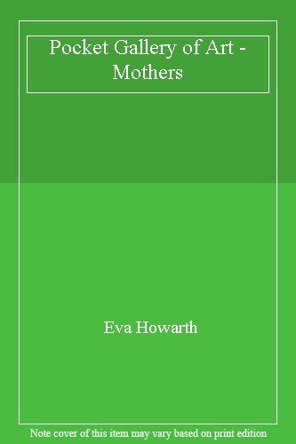 Pocket Gallery of Art - Mothers By EVA HOWARTH | eBay