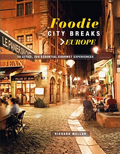 Foodie City Breaks: Europe: 25 cities, 250 essential eating expe ...