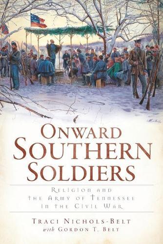 Traci Nichols-belt Gordon T. Belt Onward Southern Soldiers (Taschenbuch ...