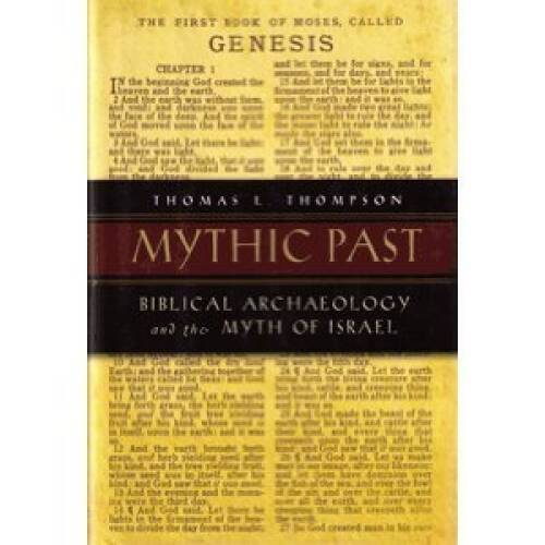 Mythic Past: Bibical Archaeology and the Myth of Israel - Hardcover ...
