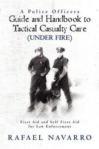 A Police Officers Guide and Handbook to Tactical Casualty Care (Under ...