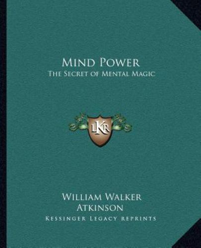 Mind Power : The Secret of Mental Magic by William Walker Atkinson ...